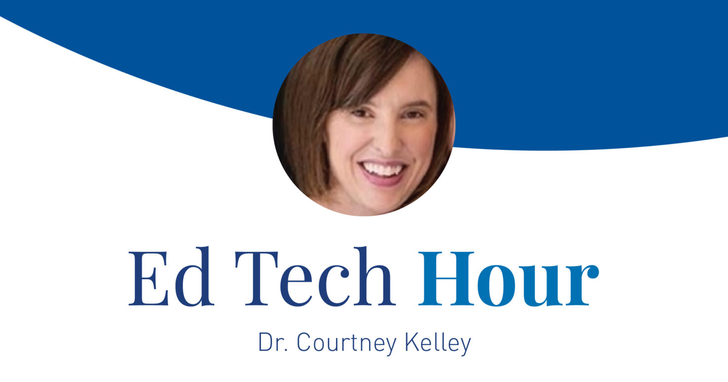 Ed Tech Hour Episode 33 : Dr. Courtney Kelley - Insight Digital Magazine