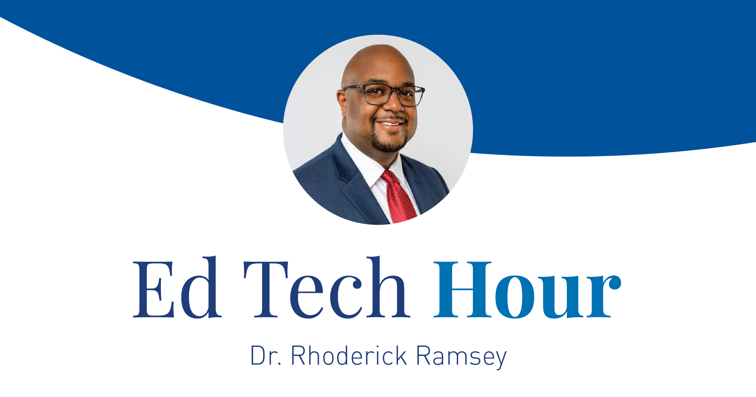 Ed Tech Hour Episode 37: Dr. Rhoderick Ramsey - Insight Digital Magazine